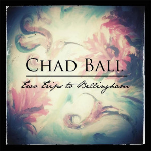 Chad Ball | Two Trips to Bellingham - Lively Times